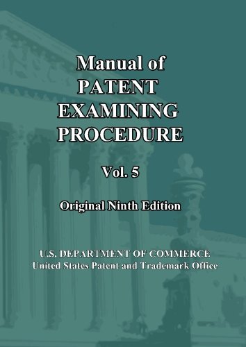 Manual of Patent Examining Procedure: 9th Ed. (Vol. 5): Original Ninth ...
