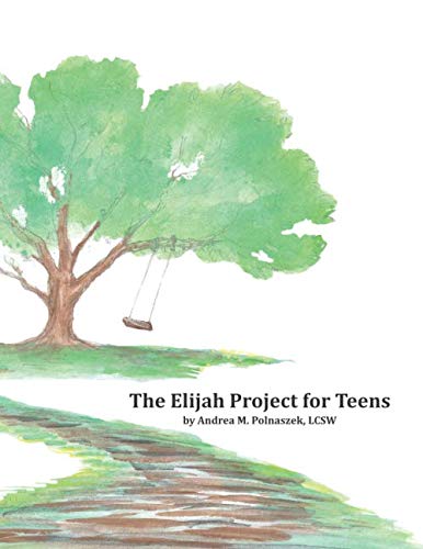 The Elijah Project for Teens: Polnaszek LCSW, Andrea M., Wurzer, Renee ...