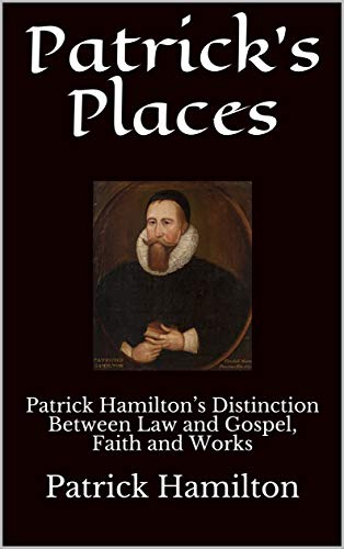 Patrick's Places: Patrick Hamilton’s Distinction Between Law and Gospel ...