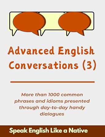 Advanced English Conversations (3); Speak English Like a Native: More ...