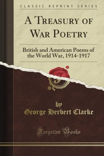 A Treasury of War Poetry: British and American Poems of the World War ...