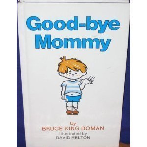 Good-Bye Mommy: Doman, Bruce King, Melton, David: 9780936676005: Amazon ...