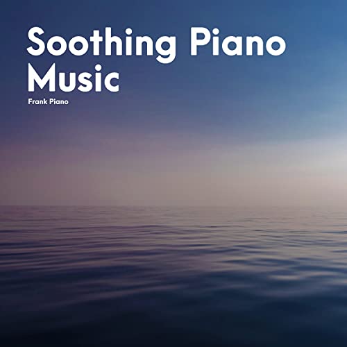 Écouter Soothing Piano Music par Frank Piano sur Amazon Music Unlimited