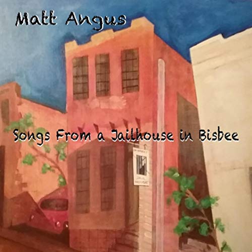 Amazon.co.jp: Songs from a Jailhouse in Bisbee : Matt Angus: デジタルミュージック