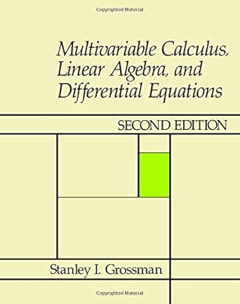 Multivariable calculus, linear algebra, and differential equations: Grossman, Stanley I ...