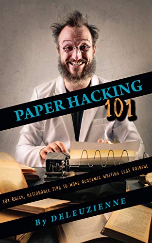 Paper Hacking 101: 101 Quick, Actionable Tips to Make Academic Writing ...