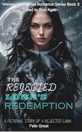 The Rejected Luna's Redemption: Fated To Rise Again (Werewolf Rejected ...