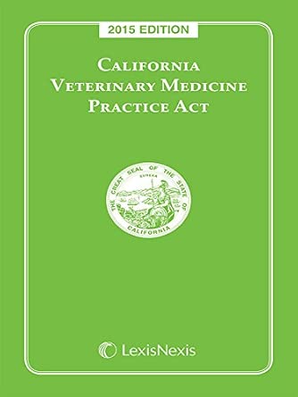 California Veterinary Medicine Practice Act (2015): Publisher's ...