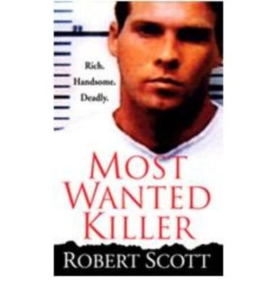 Most Wanted Killer: Robert Scott: 9780786018857: Amazon.com: Books