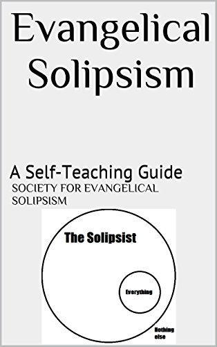 Evangelical Solipsism: A Self-Teaching Guide (Socratic Rants and ...