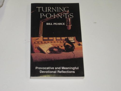 Turning points: Provacative and meaningful reflections / by Bill Pearce ...