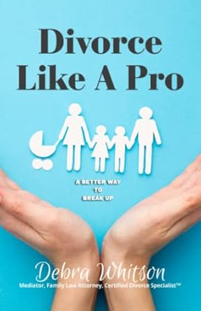 Divorce Like A Pro: A Better Way To Break Up: Whitson, Debra ...