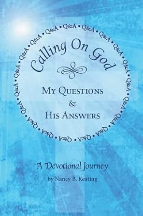 Calling on God: My Questions & His Answers: Keating, Nancy Brower ...