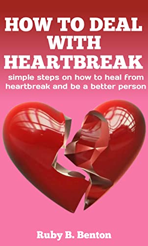 Amazon.com: HOW TO DEAL WITH HEARTBREAK: Simple steps on how to heal ...