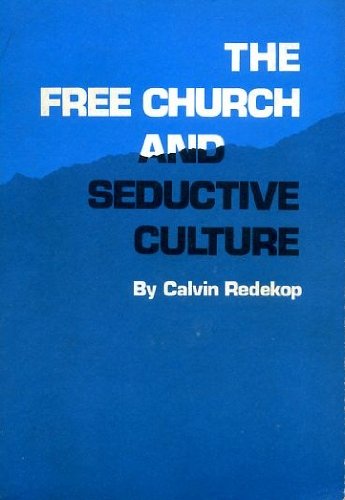 The free church and seductive culture,: Redekop, Calvin Wall ...