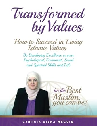 Transformed by Values: How to Succeed in Living Islamic Values: Meguid ...