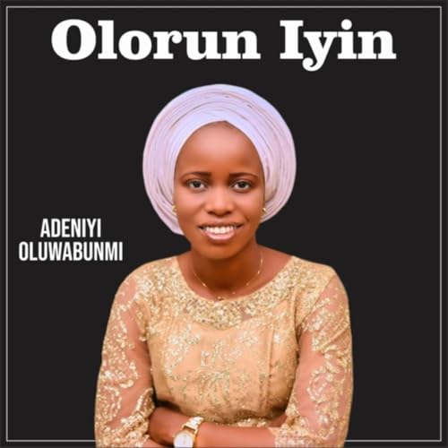 Play Olorun Iyin by Adeniyi Oluwabunmi on Amazon Music