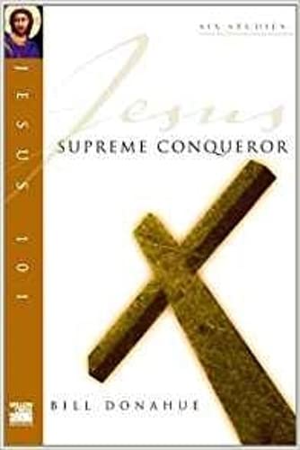 Jesus 101: Supreme conquerer (Jesus 101 Bible Studies): Donahue, Bill ...