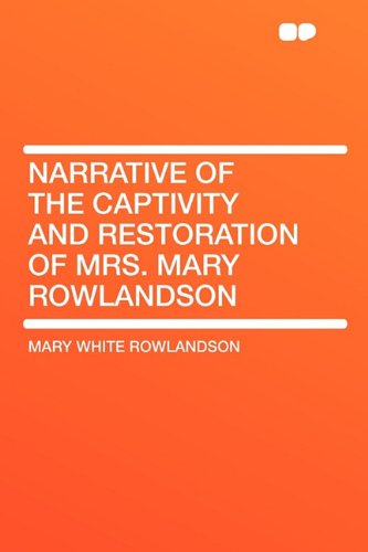 Narrative of the Captivity and Restoration of Mrs. Mary Rowlandson ...