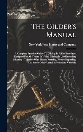 The Gilder's Manual: A Complete Practical Guide To Gilding In All Its ...