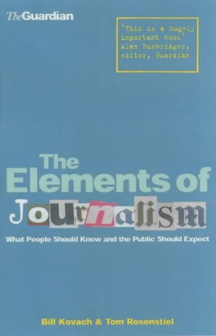 The Elements of Journalism : What Newspeople Should Know and the Public ...