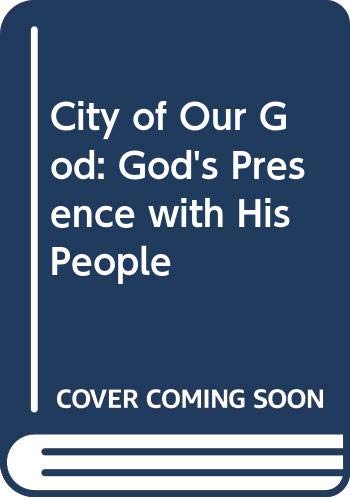 City of our God: God's presence among His people: Neville, Graham ...