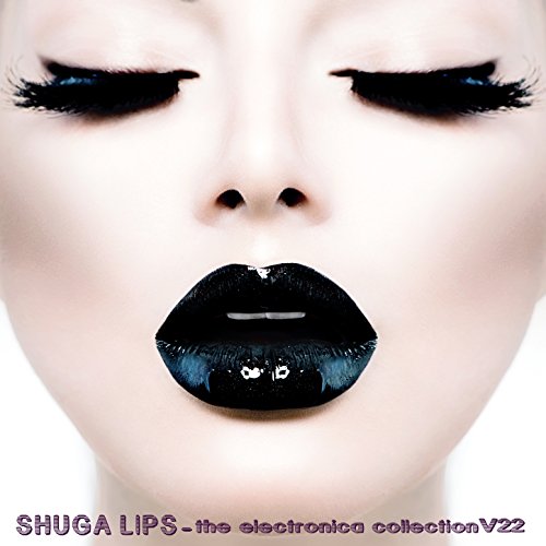 Spiele Shuga Lips: The Electronica Collection, Vol. 22 von VARIOUS ...