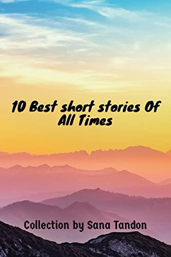 10 Best Short Stories of All Times : Collection of My Favorite Short Stories eBook : Sana Tandon ...