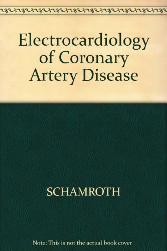 The electrocardiology of coronary artery disease: Schamroth, Leo ...