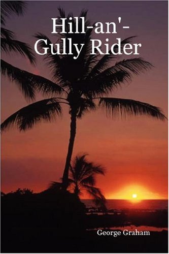 Hill-An'-Gully Rider: Graham, George: 9781430323464: Amazon.com: Books