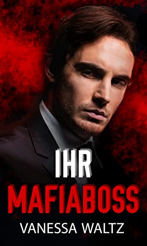 Ihr Mafiaboss: Eine düstere Mafia-Romanze (Vittorio-Gangsterfamilie 3) eBook : Waltz, Vanessa ...