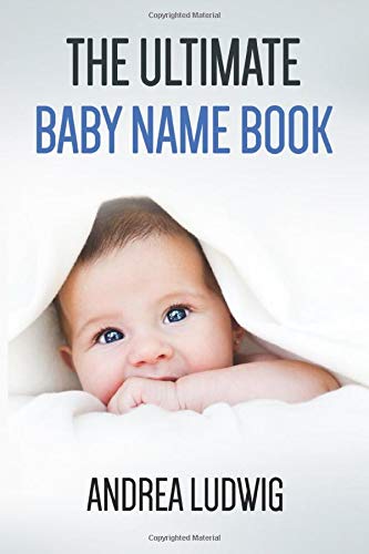 The Ultimate Baby Name Book: Ludwig, Andrea: 9781533348258: Amazon.com ...