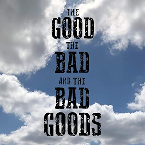 Amazon.com: The Good, the Bad, and the Bad Goods : The Bad Goods ...