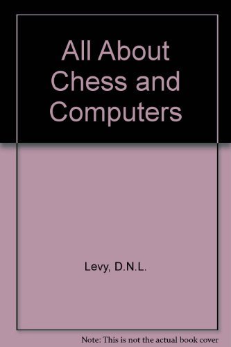 All about chess and computers: Containing the complete works, Chess and ...