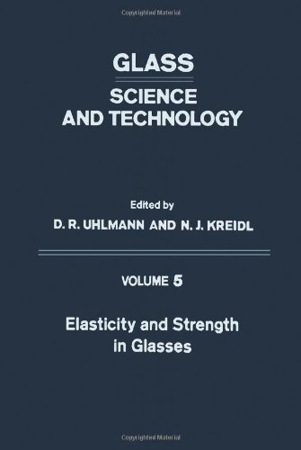 Glass: Science and Technology, Vol. 5: Elasticity and Strength in ...