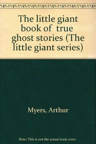 The Little Giant Book of True Ghost Stories (The Little Giant Series ...