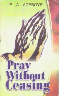 Praying Without Ceasing: E. A. Adeboye: 9789783438248: Amazon.com: Books