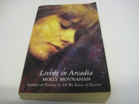 Living in Arcadia: Moynahan, Molly: 9780553405095: Amazon.com: Books