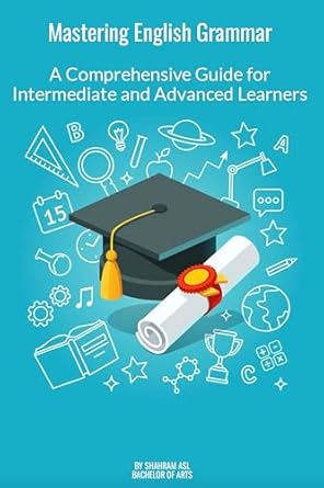 Mastering English Grammar: A Comprehensive Guide for Intermediate and Advanced Learners: GRAMMAR ...