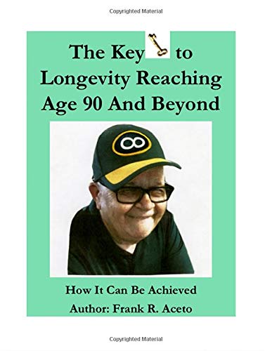 The Key to Longevity: Reaching Age 90 And Beyond: Aceto, Frank ...