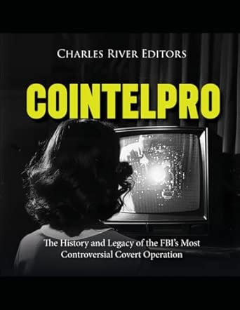 COINTELPRO: The History and Legacy of the FBI’s Most Controversial ...