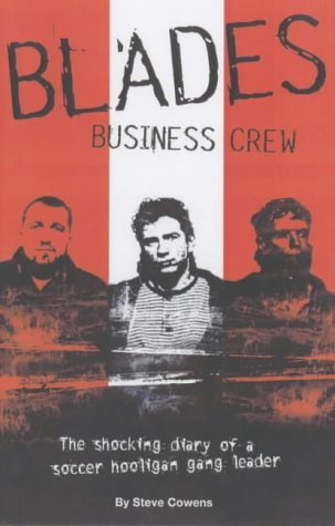 Blades Business Crew: The Inside Story of a Football Hooligan Gang ...