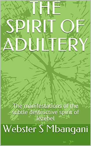 THE SPIRIT OF ADULTERY: The manifestations of the subtle destructive ...