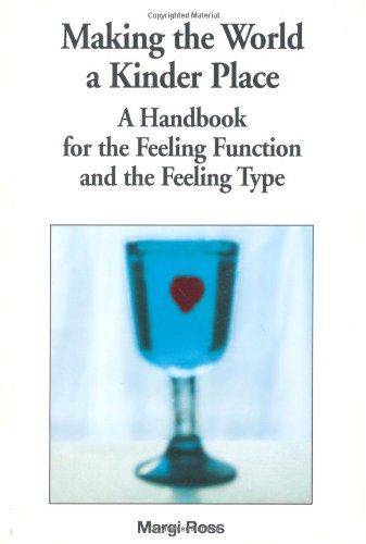 Making the World a Kinder Place: A Handbook for the Feeling Function ...