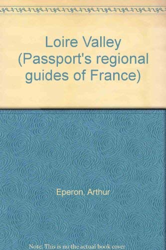 The Loire Valley (Passport's Regional Guides of France): Eperon, Arthur ...