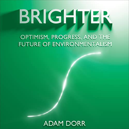 Brighter: Optimism, Progress, and the Future of Environmentalism ...