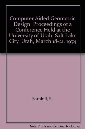 Computer Aided Geometric Design: Proceedings of a Conference Held at ...