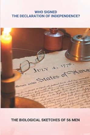 Who Signed The Declaration Of Independence?: The Biological Sketches Of ...