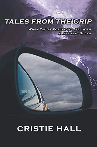 Tales from the Crip: When You're Forced to Deal with a Life That Sucks ...