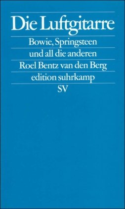 Die Luftgitarre. Bowie, Springsteen und all die anderen.: Bentz van den ...